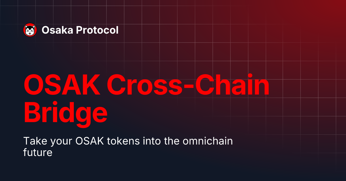 OSAK Cross-Chain Bridge | Osaka Protocol